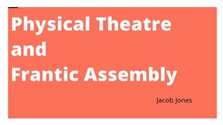 Physical Theatre and Frantic Assembly at emaze Presentation