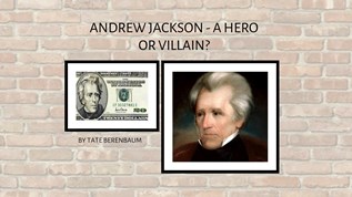 Andrew Jackson - Hero or Villain? at emaze Presentation