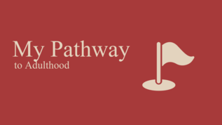 My Pathway to Adulthood at emaze Presentation