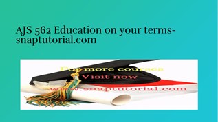 AJS 562 Education on your terms-snaptutorial.com at emaze Presentation