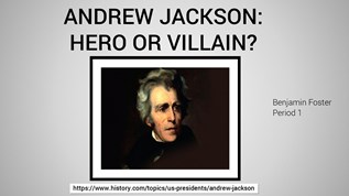 Andrew Jackson: Hero or Villain? on emaze
