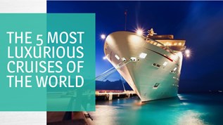 THE 5 MOST LUXURIOUS CRUISES OF THE WORLD at emaze Presentation