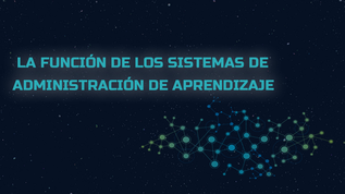 FUNCIÓN DE LOS SISTEMAS DE ADMINISTRACIÓN DE APRENDIZAJE at emaze ...