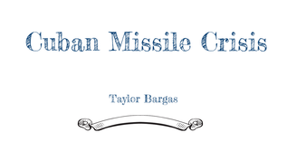 Cuban Missile Crisis Taylor Bargas at emaze Presentation