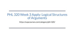 PHL 320 Week 3 Apply: Logical Structures of Arguments at emaze Presentation