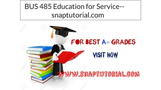 BUS 485 Education for Service--snaptutorial.com at emaze Presentation