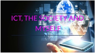 ICT, THE SOCIETY AND MYSELF at emaze Presentation