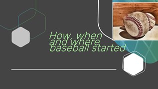 How, when and where baseball started at emaze Presentation