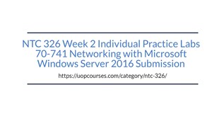 NTC 326 Week 2 Individual Practice Labs 70-741 Networking with ...