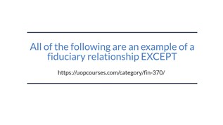 All of the following are an example of a fiduciary relationship EXCEPT ...