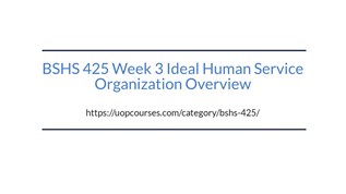 BSHS 425 Week 3 Ideal Human Service Organization Overview at emaze ...