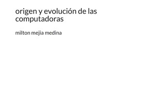 origen y evolución de las computadoras at emaze Presentation