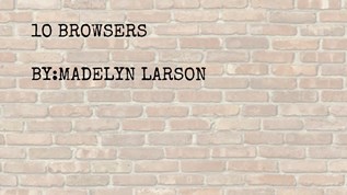1o BrowsersBy:Madelyn larson at emaze Presentation