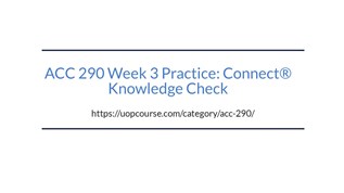 ACC 290 Week 3 Practice: Connect® Knowledge Check at emaze Presentation