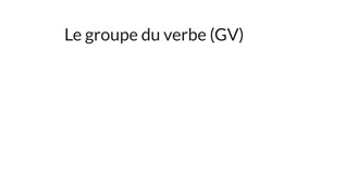 Le groupe du verbe (GV) at emaze Presentation
