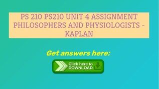 PS 210 PS210 UNIT 4 ASSIGNMENT PHILOSOPHERS AND PHYSIOLOGISTS - KAPLAN ...