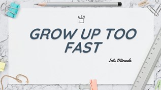 GROW UP TOO FAST at emaze Presentation