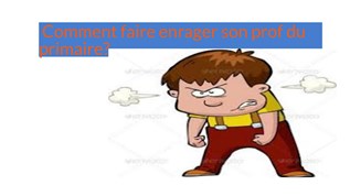 Comment faire enrager son prof du primaire at emaze Presentation