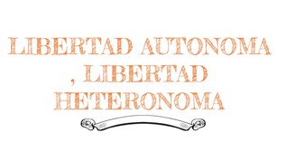 LIBERTAD AUTONOMA , LIBERTAD HETERONOMA at emaze Presentation