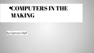 computers in The Making at emaze Presentation