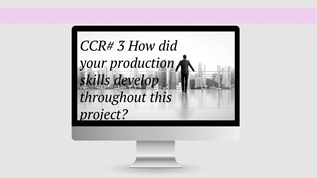 CCR# 3 H ow did your production skills develop throughout at emaze Presentation