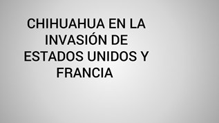 cHIHUAHUA EN LA INVASIÓN DE ESTADOS UNIDOS Y FRANCIA at emaze Presentation