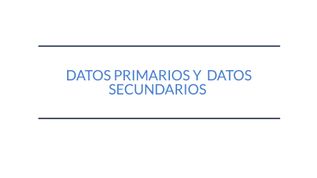 DATOS PRIMARIOS Y DATOS SECUNDARIOS at emaze Presentation