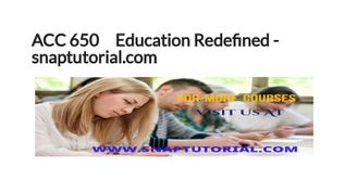ACC 650 Education Redefined - snaptutorial.com at emaze Presentation