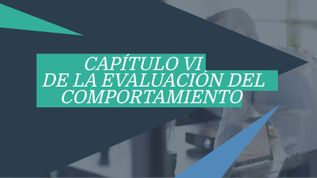 CAPÍTULO VI DE LA EVALUACIÓN DEL COMPORTAMIENTO at emaze Presentation