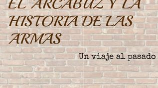EL ARCABUZ Y LA HISTORIA DE LAS ARMAS at emaze Presentation