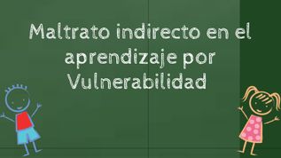 Maltrato indirecto en el aprendizaje por Vulnerabilidad at emaze ...