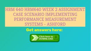 HRM 640 HRM640 WEEK 2 ASSIGNMENT CASE SCENARIO IMPLEMENTING PERFORMANCE MEASUREMENT SYSTEMS ...