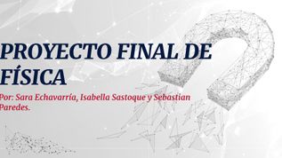 PROYECTO FINAL DE FÍSICA at emaze Presentation