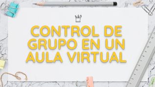 CONTROL DE GRUPO EN UN AULA VIRTUAL at emaze Presentation