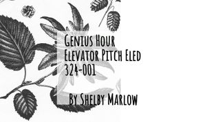Genius Hour Elevator Pitch Eled 324-001By Shelby Marlow at emaze ...