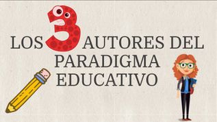 LOS TRES AUTORES DEL PARADIGMA EDUCATIVO at emaze Presentation