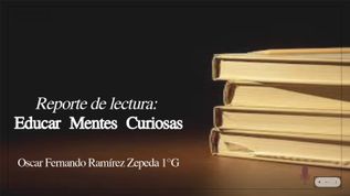 Reporte de lectura: Educar Mentes CuriosasOscar Fernando at emaze ...