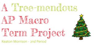 A Tree-mendous AP Macro Term Project at emaze Presentation