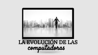 LA EVOLUCIÓN DE LAS COMPUTADORAS at emaze Presentation