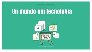 Un mundo sin tecnologia at emaze Presentation