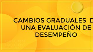 Cambios graduales de una evaluación de desempeño at emaze Presentation
