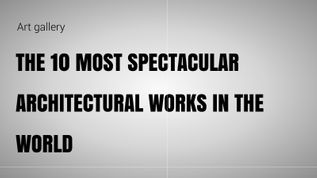 The 10 most spectacular architectural works in the world at emaze ...