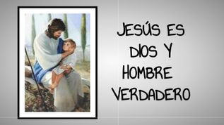 Jesús es Dios y hombre verdadero at emaze Presentation