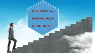 COMO HACER UNA PRESENTACION EN GOOGLE SLIDES at emaze Presentation
