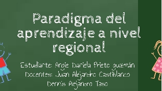 Paradigma del aprendizaje a nivel regional at emaze Presentation