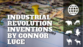 INDUSTRIAL REVOLUTION INVENTIONs by connor luce at emaze Presentation