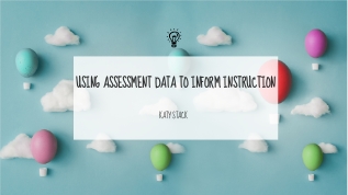 Using Assessment Data to Inform InstructionKaty Stack at emaze Presentation