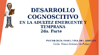 DESARROLLO COGNOSCITIVO ADULTEZ TEMPRANA at emaze Presentation