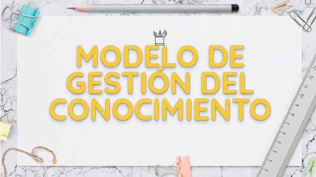 MODELO DE GESTIÓN DEL CONOCIMIENTO at emaze Presentation