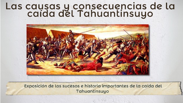Las Causas Y Consecuencias De La Caída Del Tahuantinsuyo At Emaze